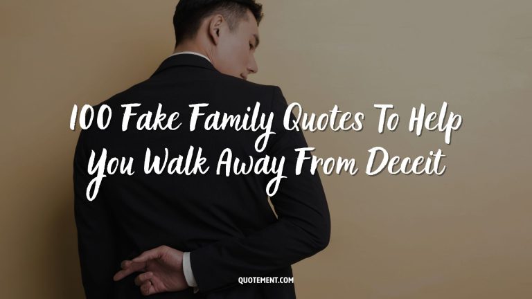 100 Fake Family Quotes To Help You Walk Away From Deceit