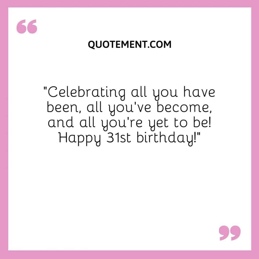 90 Cute & Funny 31st Birthday Quotes For Your Loved Ones