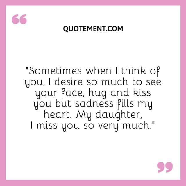 120 Heartwarming Missing My Daughter Quotes To Comfort You
