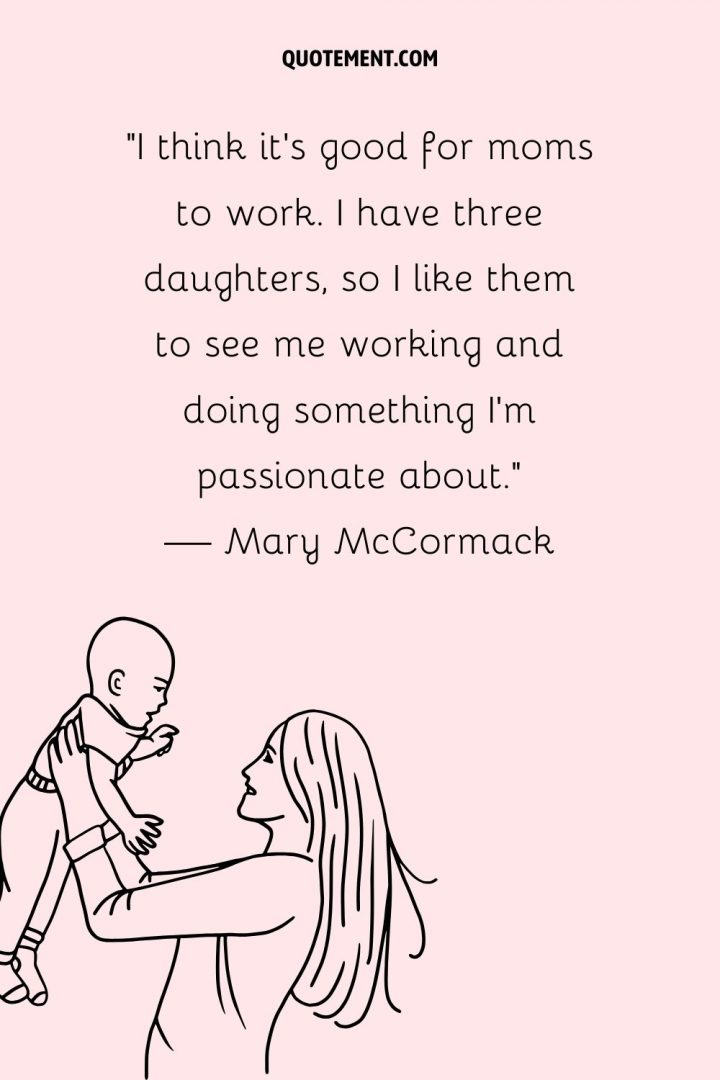 80 Working Mom Quotes Honoring The Heroes Who Do It All