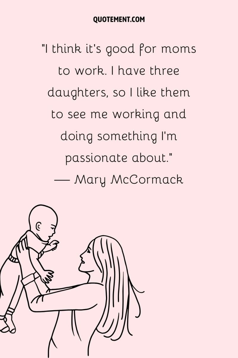 80 Working Mom Quotes Honoring The Heroes Who Do It All