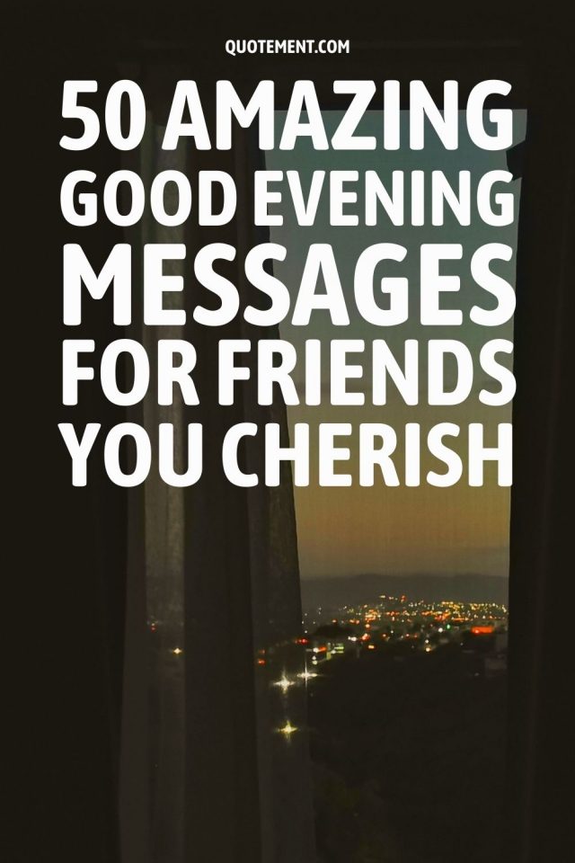 50 Amazing Good Evening Messages For Friends You Cherish