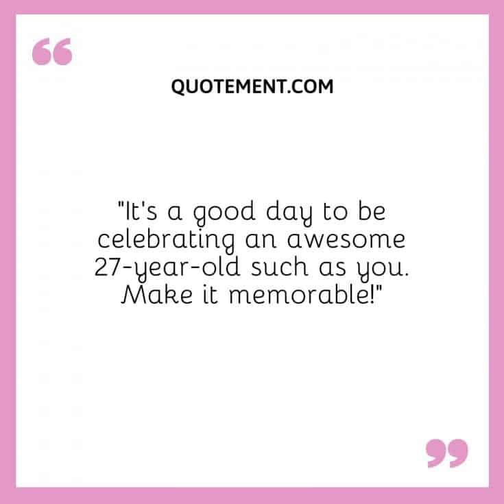 130 Fantastic Happy 27th Birthday Quotes And Captions