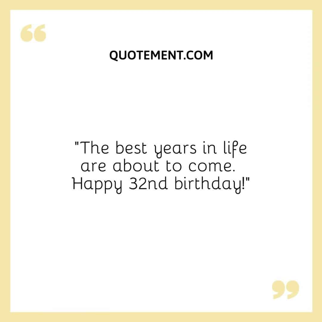120 Best & Most Joyful 32nd Birthday Quotes & Wishes