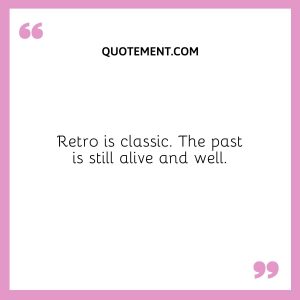 250 Awesome Retro Captions For Instagram + Retro Quotes