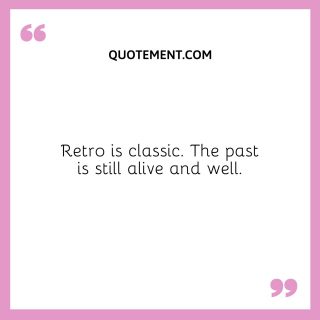 250 Awesome Retro Captions For Instagram + Retro Quotes