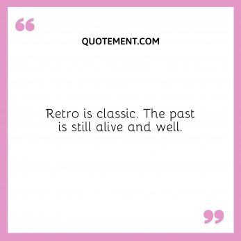 250 Awesome Retro Captions For Instagram + Retro Quotes