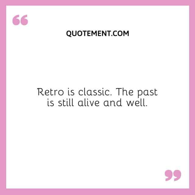 250 Awesome Retro Captions For Instagram + Retro Quotes