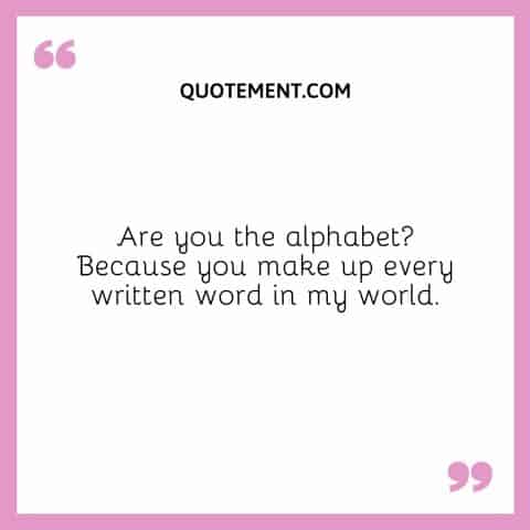 40 Hilarious Alphabet Pick-Up Lines To Impress Your Crush