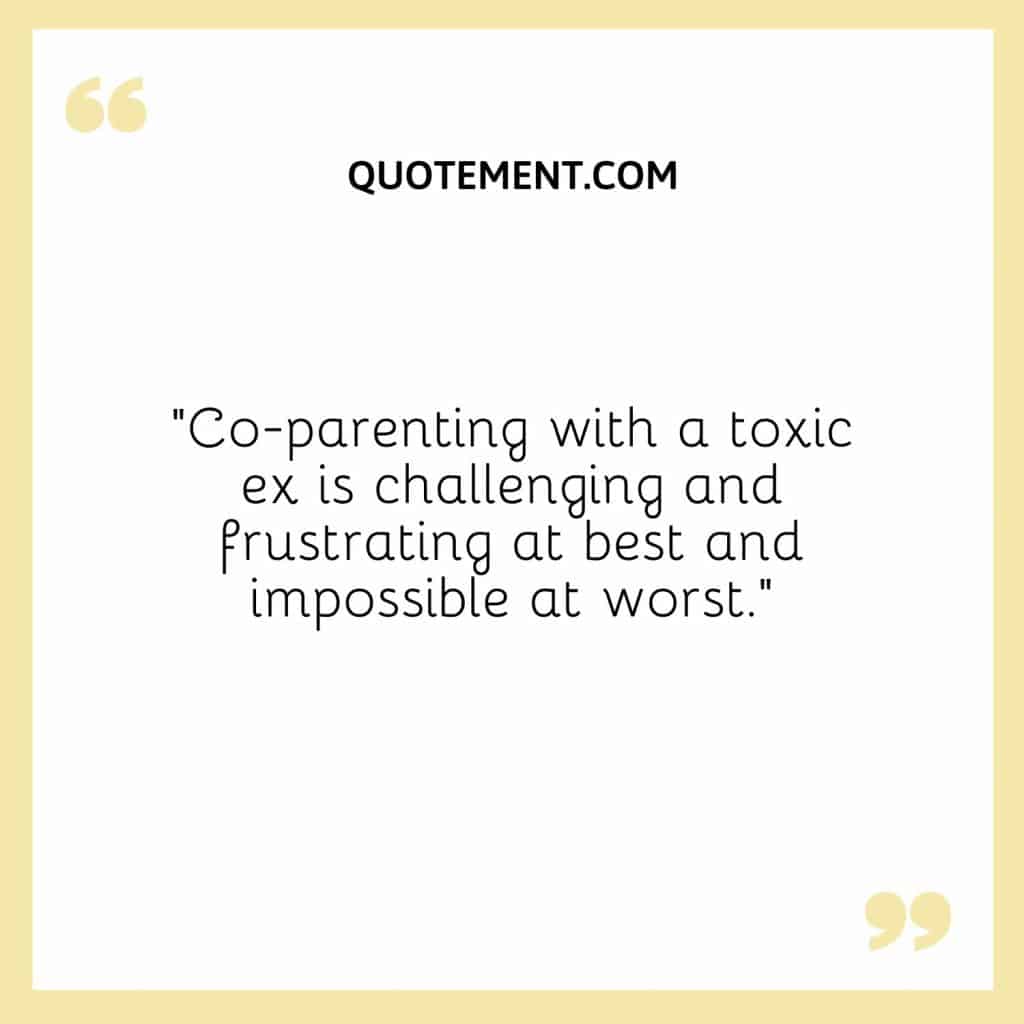 120 Toxic Co-Parenting Quotes To Help You Deal With It