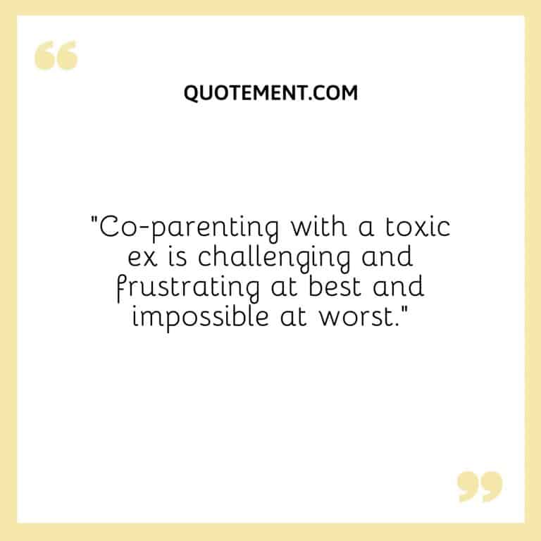 120 Toxic Co-Parenting Quotes To Help You Deal With It