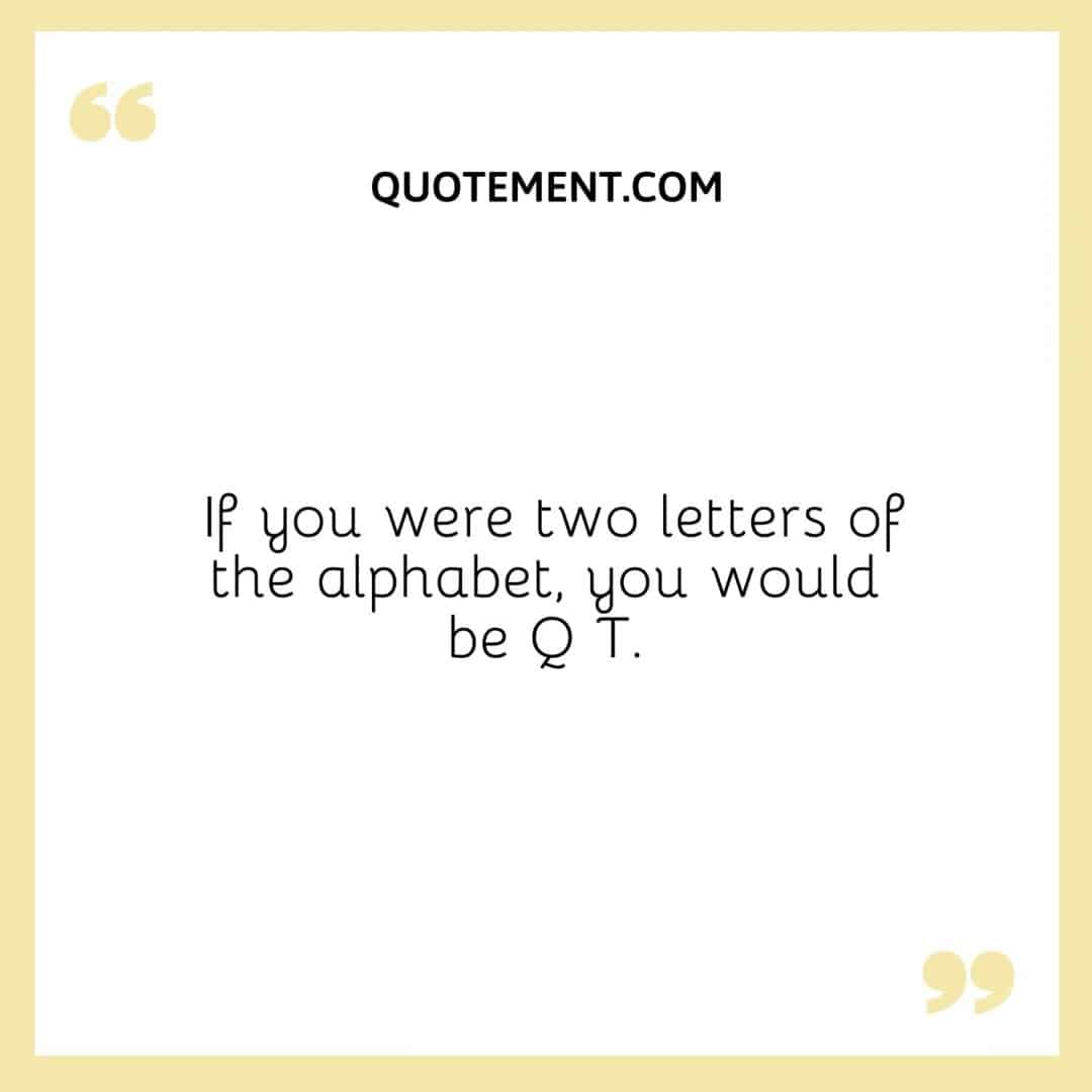 40 Hilarious Alphabet Pick-Up Lines To Impress Your Crush