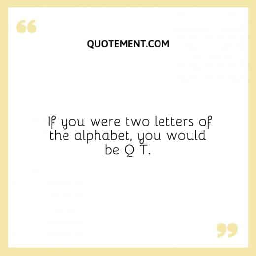 40 Hilarious Alphabet Pick-Up Lines To Impress Your Crush