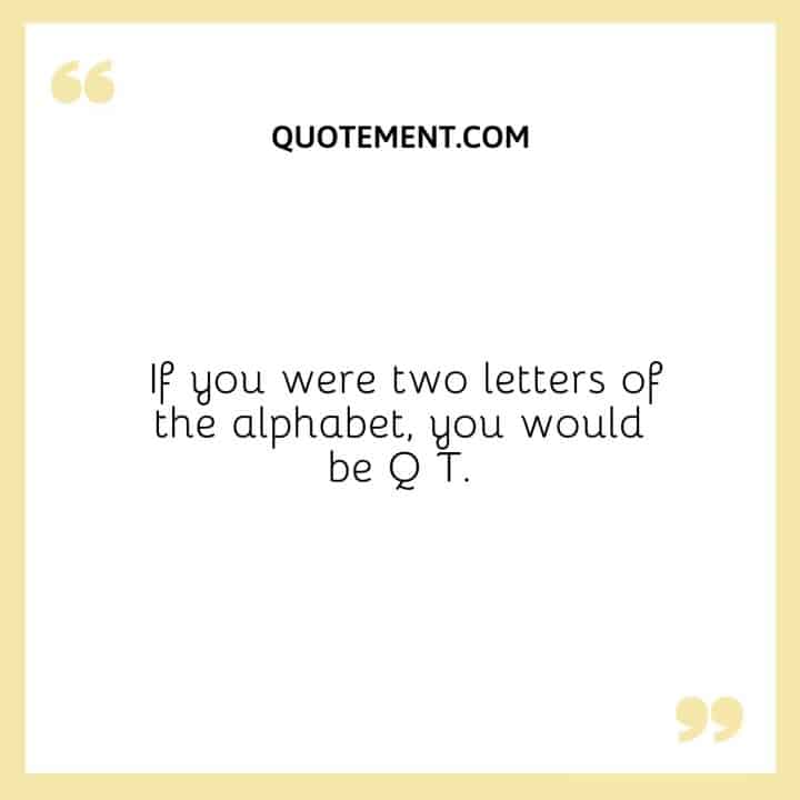 40 Hilarious Alphabet Pick-Up Lines To Impress Your Crush