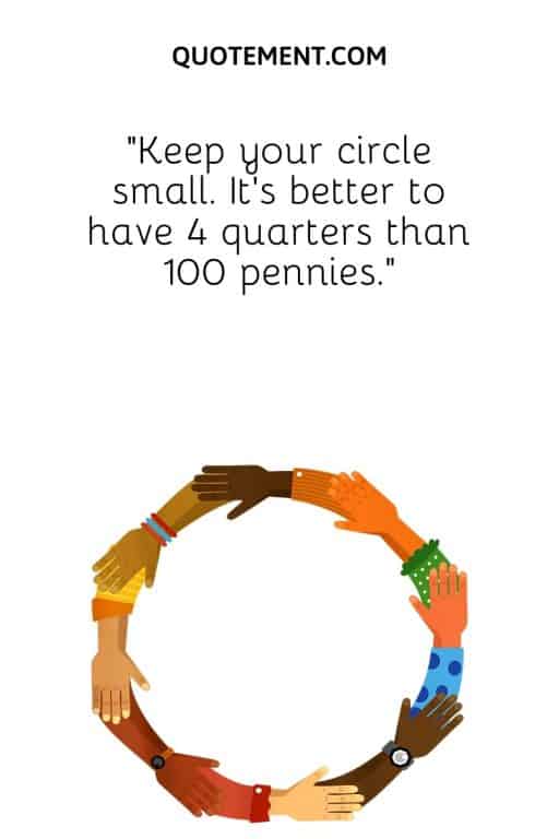 90 Small Circle Quotes To Share With Your Best Friends