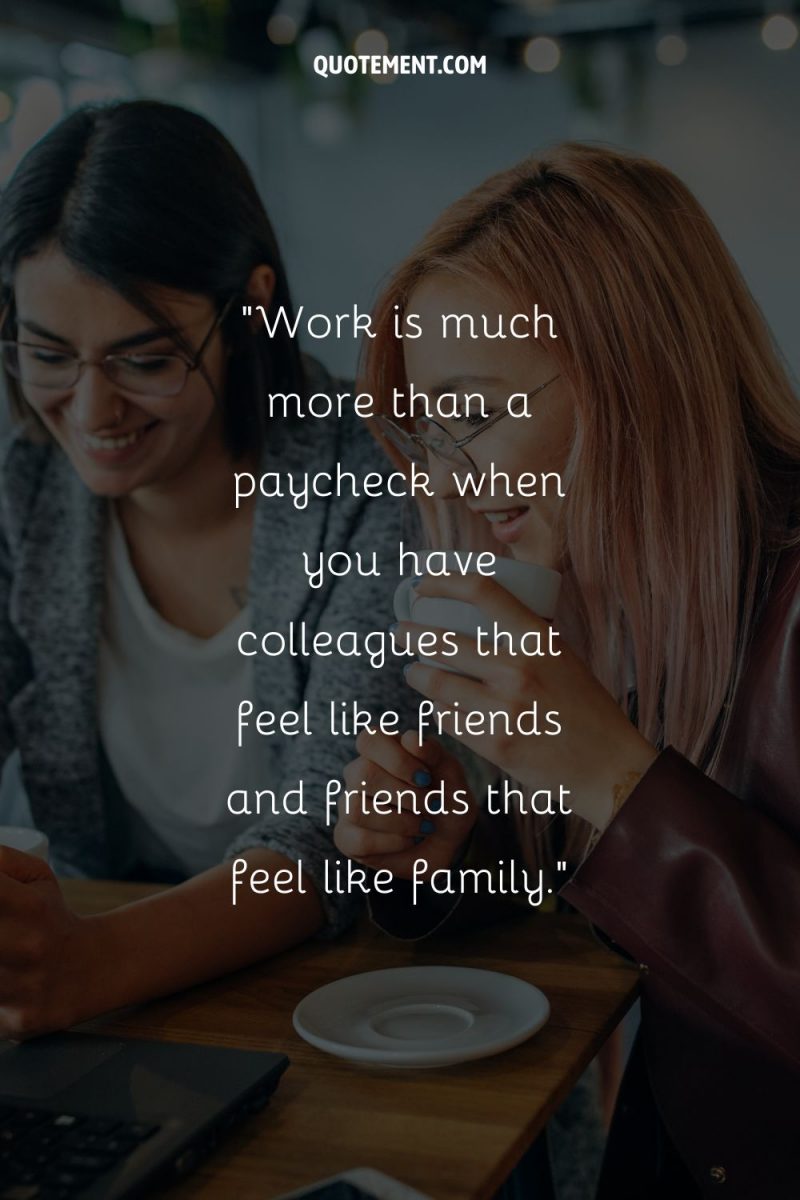 Best 100 Work Friends Quotes To Celebrate Friendships