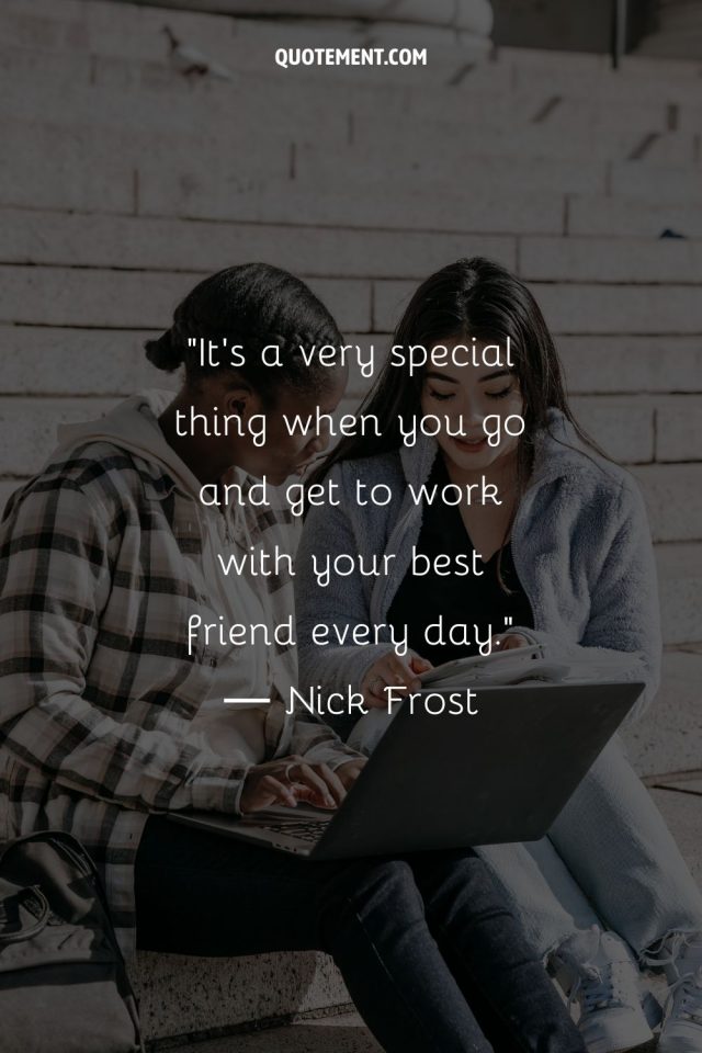 Best 100 Work Friends Quotes To Celebrate Friendships
