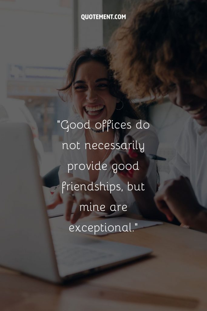 Best 100 Work Friends Quotes To Celebrate Friendships