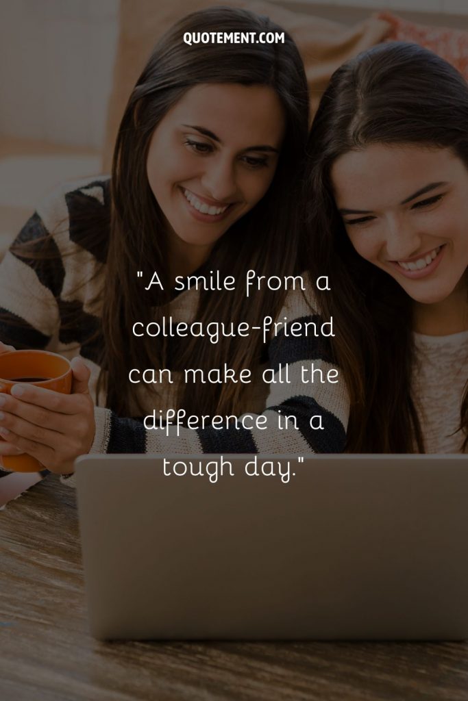 Best 100 Work Friends Quotes To Celebrate Friendships