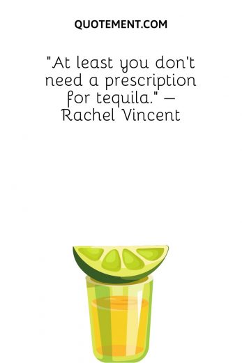 100 Tequila Quotes That Are Absolutely Worth A Shot!