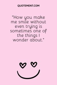 150 Sweet You Make Me Smile Quotes To Spread Joy & Love