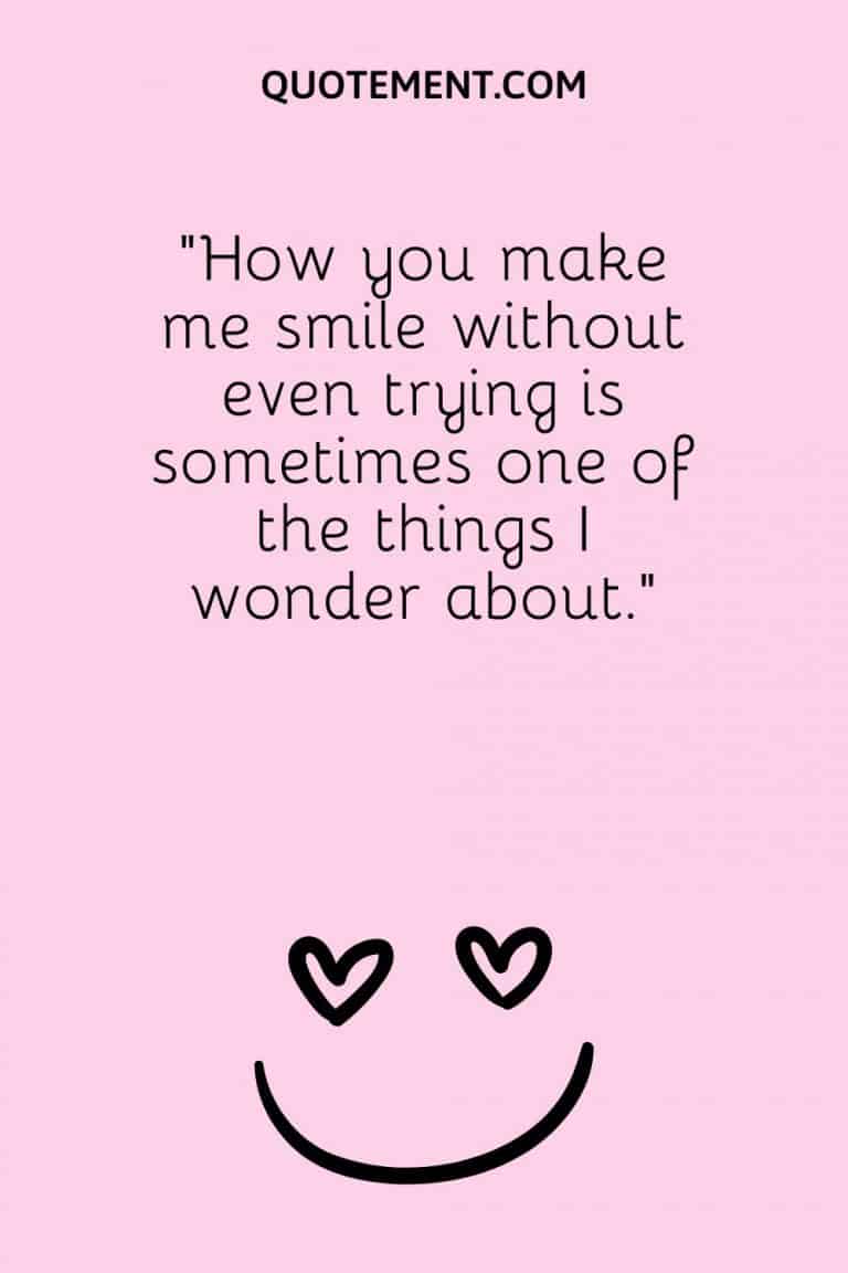 150 Sweet You Make Me Smile Quotes To Spread Joy & Love