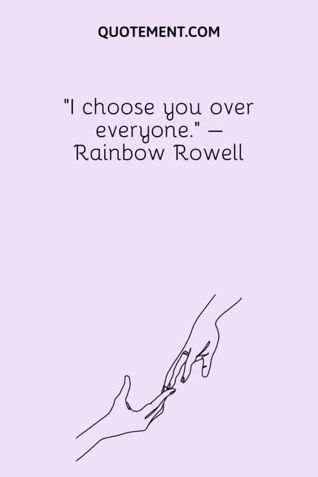 100 Heart Warming I Choose You Quotes For Your Special One