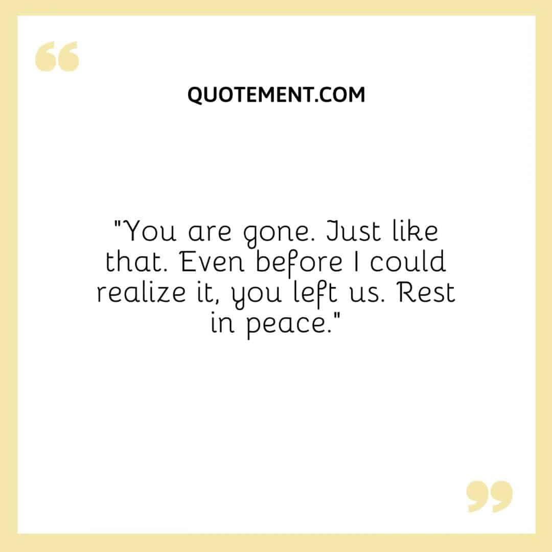 220 Best Gone Too Soon Rest In Peace Quotes For Loved Ones