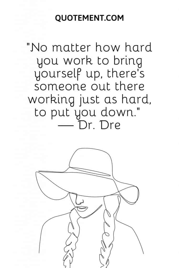 110 Inspiring When Someone Puts You Down Quotes To Live By