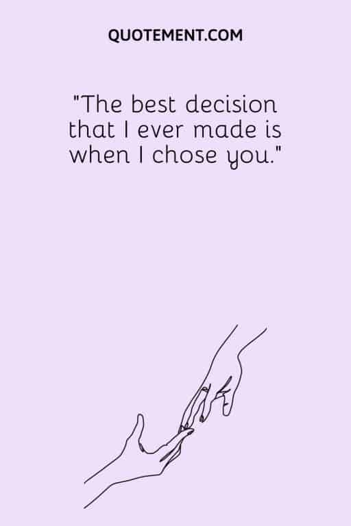 100 Heart Warming I Choose You Quotes For Your Special One