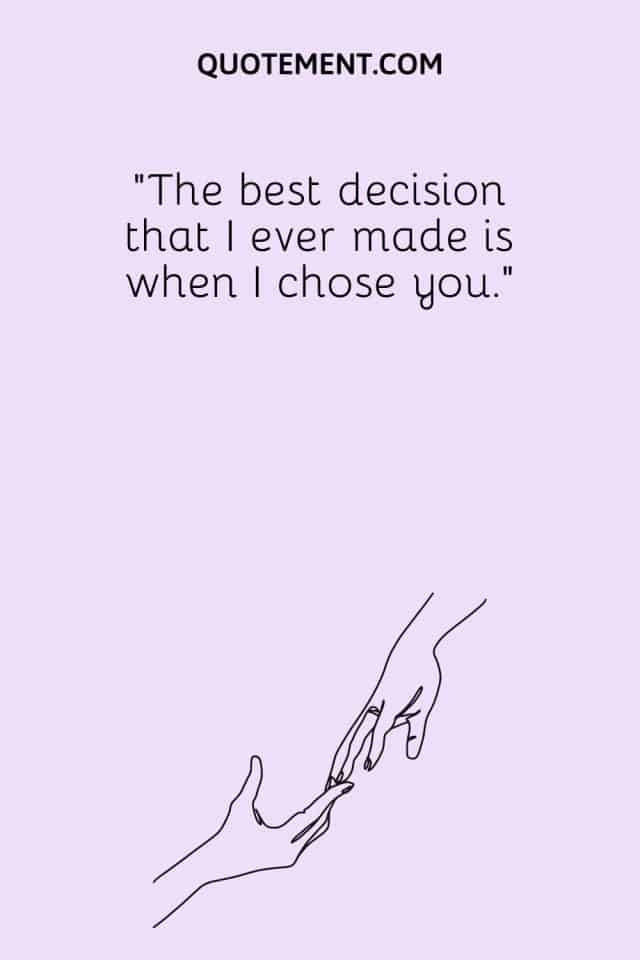 100 Heart Warming I Choose You Quotes For Your Special One