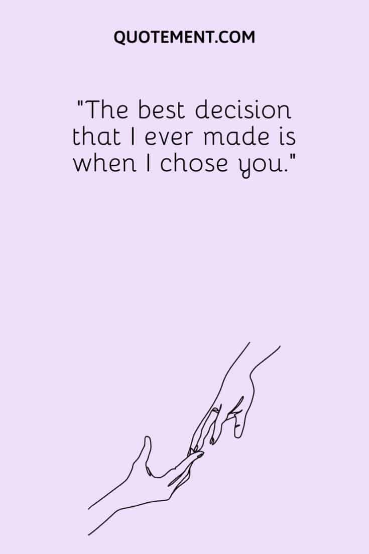 100 Heart Warming I Choose You Quotes For Your Special One