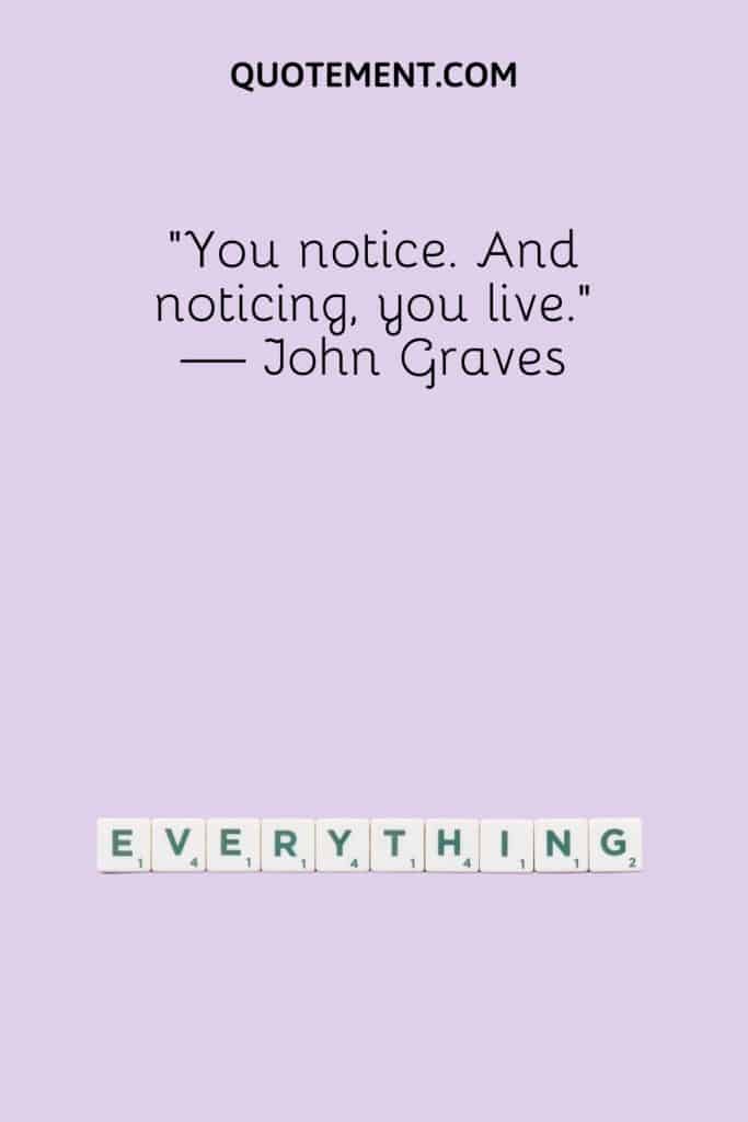 Collection Of The 70 Best I Notice Everything Quotes