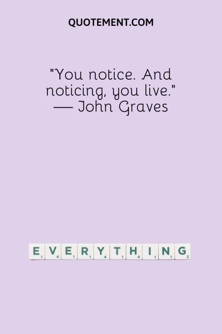 Collection Of The 70 Best I Notice Everything Quotes