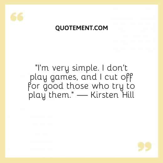 90 Brilliant Don’t Play Games With Me Quotes To Remember