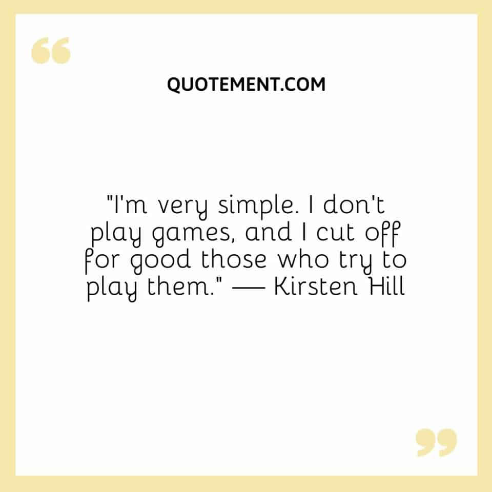 90 Brilliant Don’t Play Games With Me Quotes To Remember
