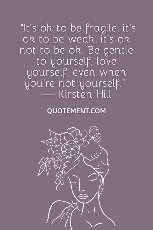 50 Genius It’s Okay To Not Be Okay Quotes To Inspire You
