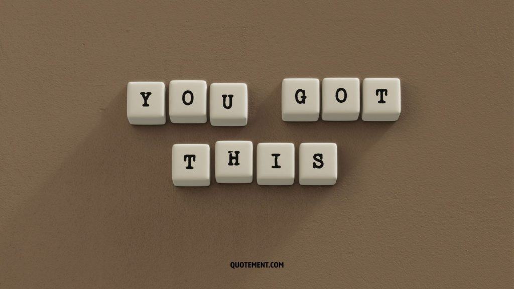 Top 100 You Got This Quotes To Make You Unstoppable