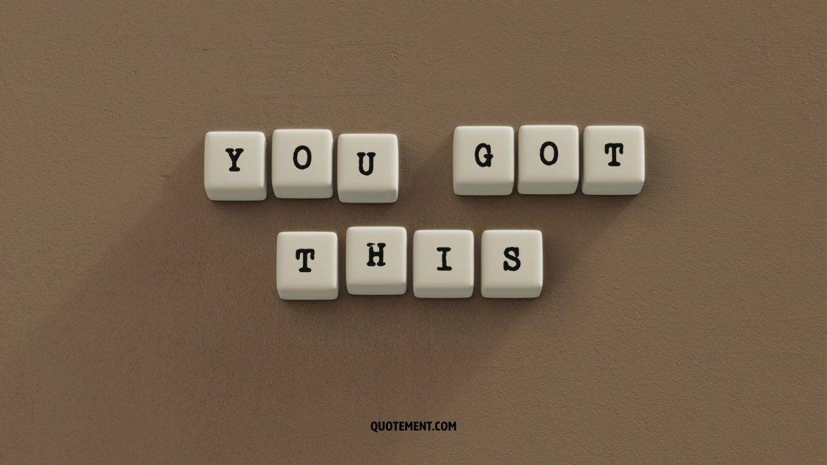 Top 100 You Got This Quotes To Make You Unstoppable