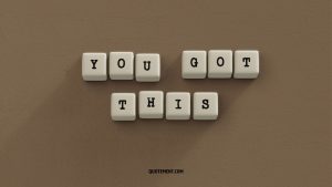 Top 100 You Got This Quotes To Make You Unstoppable