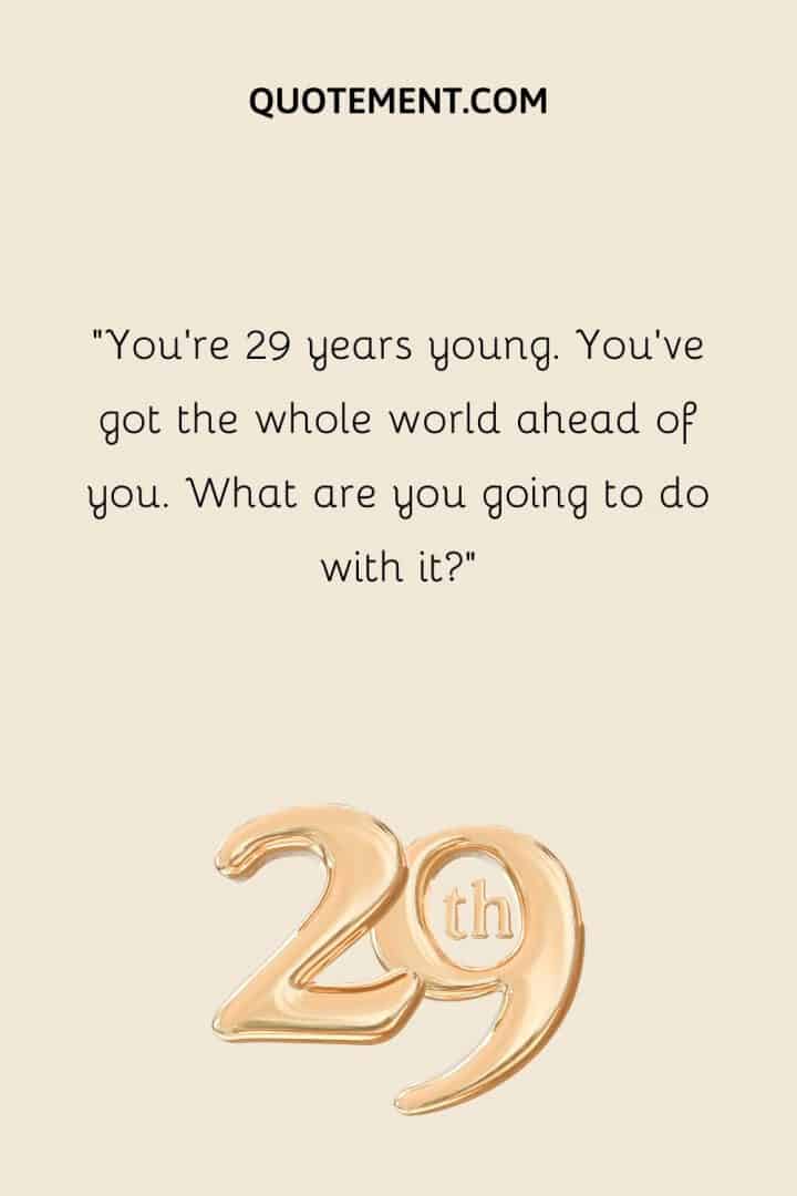 120 Happy 29th Birthday Quotes For A 29-Year-Old Celebrant