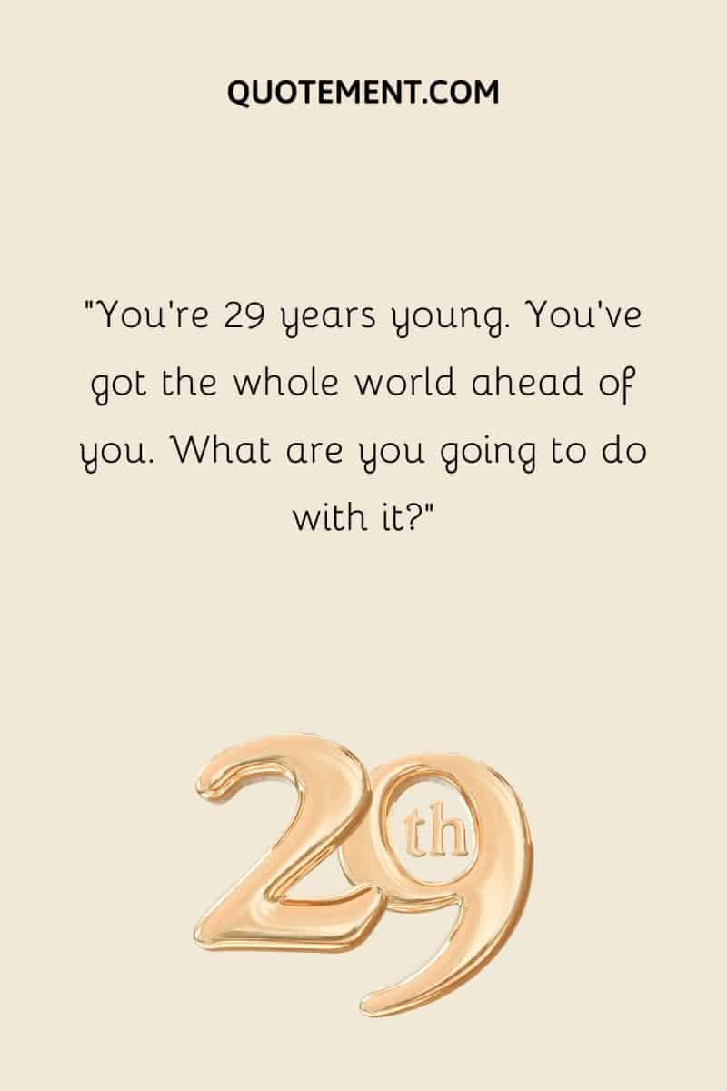 120 Happy 29th Birthday Quotes For A 29-Year-Old Celebrant