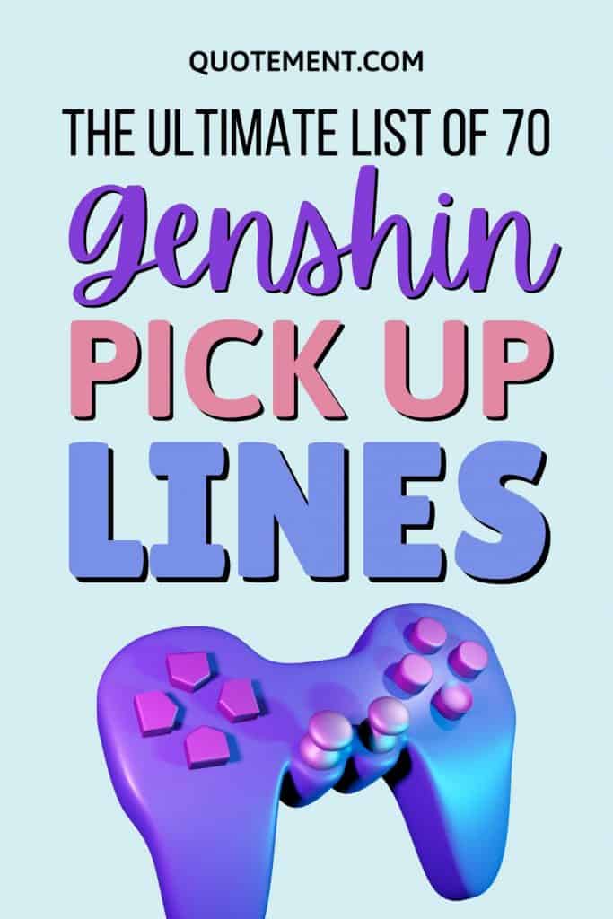 70 Awesomely Cute, Cheesy, & Fun Genshin Pick Up Lines