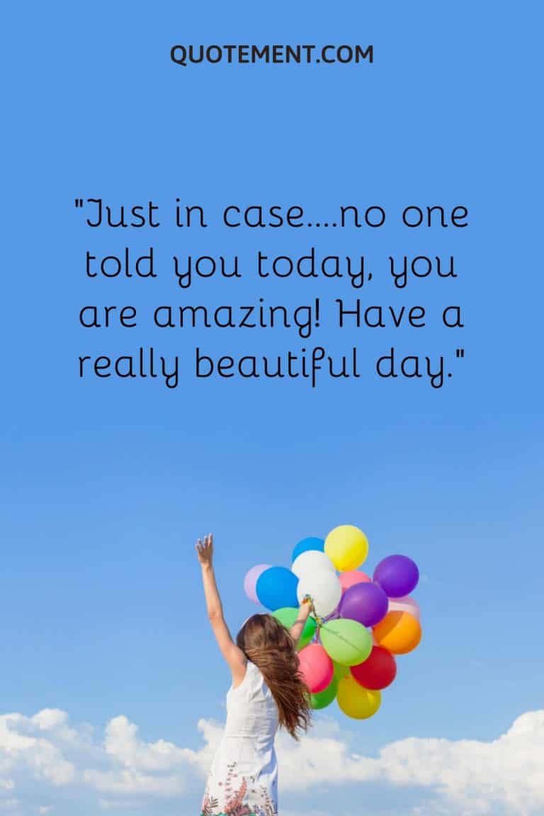 130 Sweet And Inspirational Have A Beautiful Day Quotes