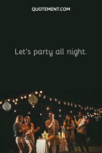Top 270 Party Captions To Get The Party Started