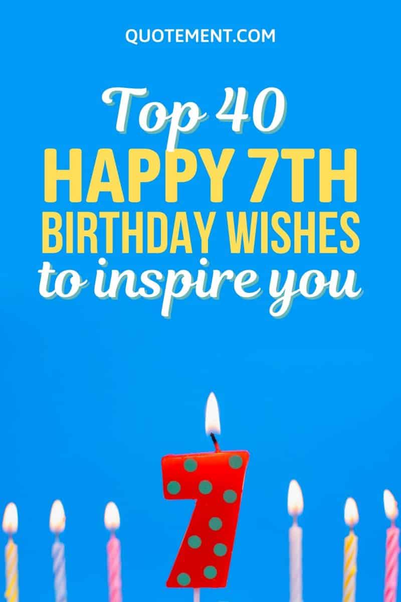 40 Sweetest Happy 7th Birthday Wishes For Their Big Day