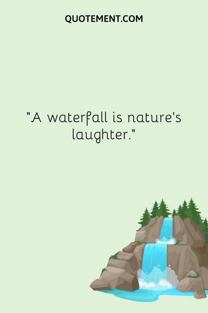 180 Remarkable Waterfall Quotes Guaranteed To Inspire You