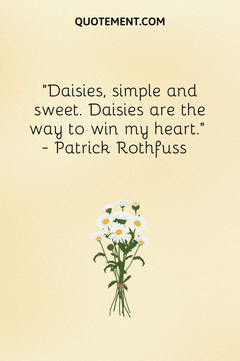 130 Lovely Daisy Quotes To Cherish Its Power And Beauty