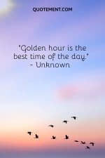 120 Golden Hour Quotes About The Magical Time Of The Day