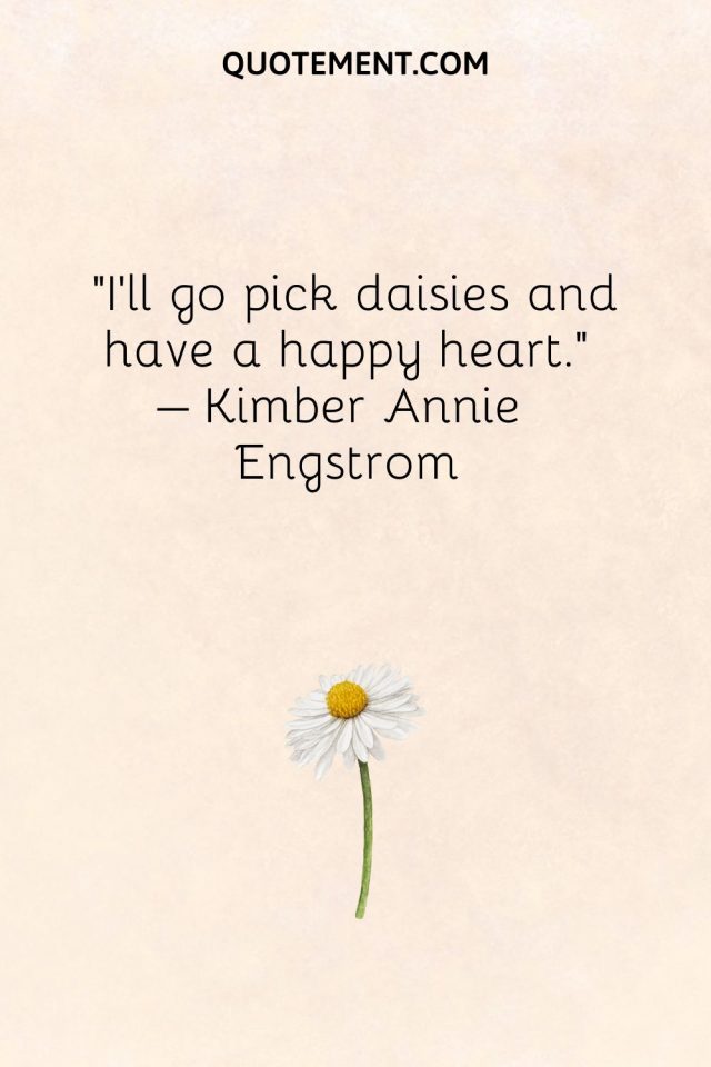 130 Lovely Daisy Quotes To Cherish Its Power And Beauty